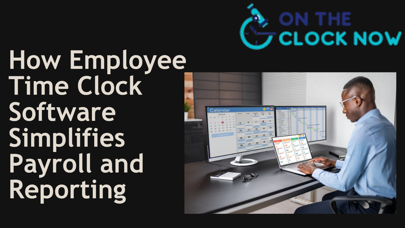 Employee Time Clock Software Improves Reporting and Payroll